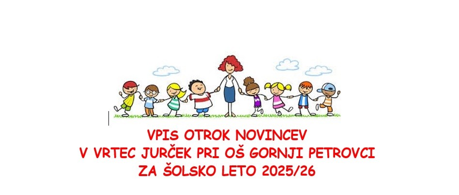 Vpis otrok novicev v Vrtec Jurček pri OŠ Gornji Petrovci | Občina Gornji Petrovci | MojaObčina.si