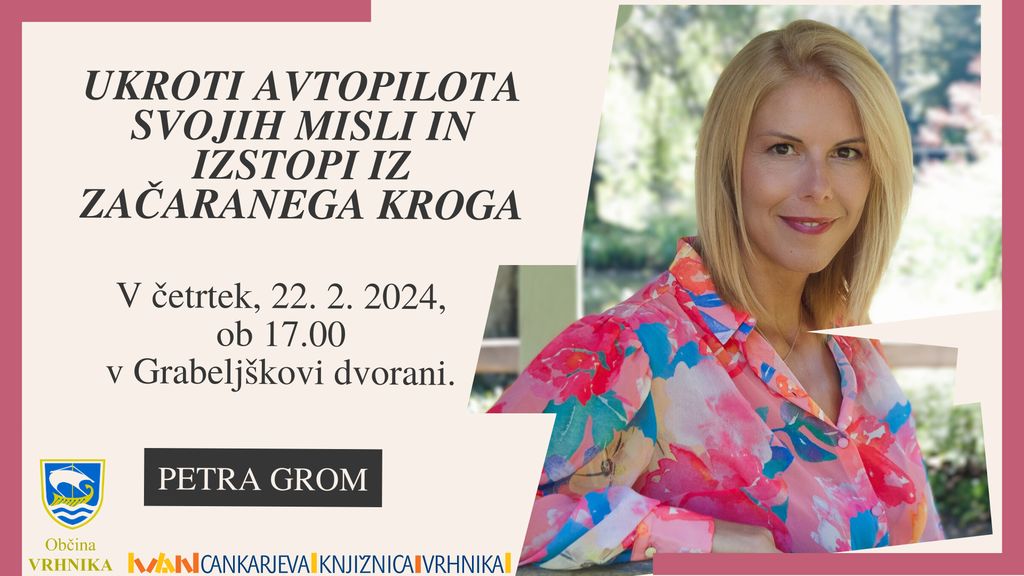 Petra Grom: Ukroti avtopilota svojih misli in izstopi iz začaranega kroga - dogodki v občini ...
